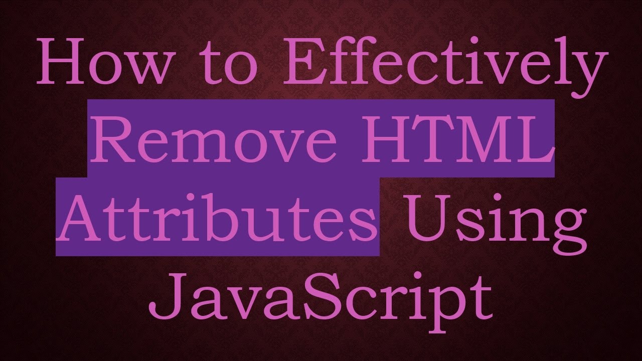 How to Effectively Remove HTML Attributes Using JavaScript