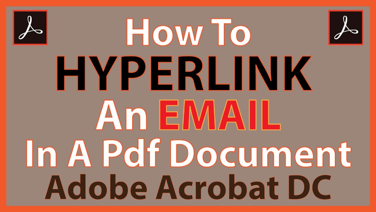Adobe Acrobat DC Pro: How To Hyperlink An Email In A PDF To Make It A Clickable Link