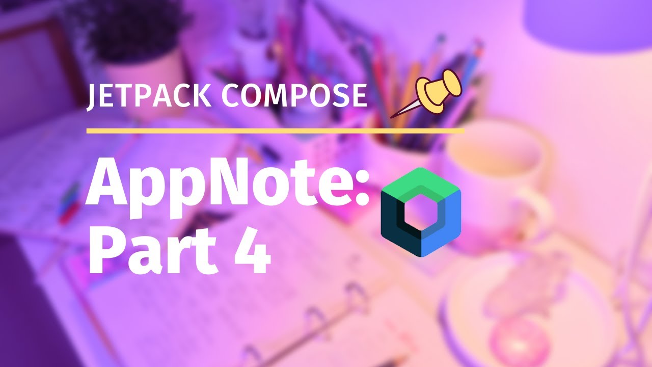 Jetpack Compose Note Application Basic : Part 4