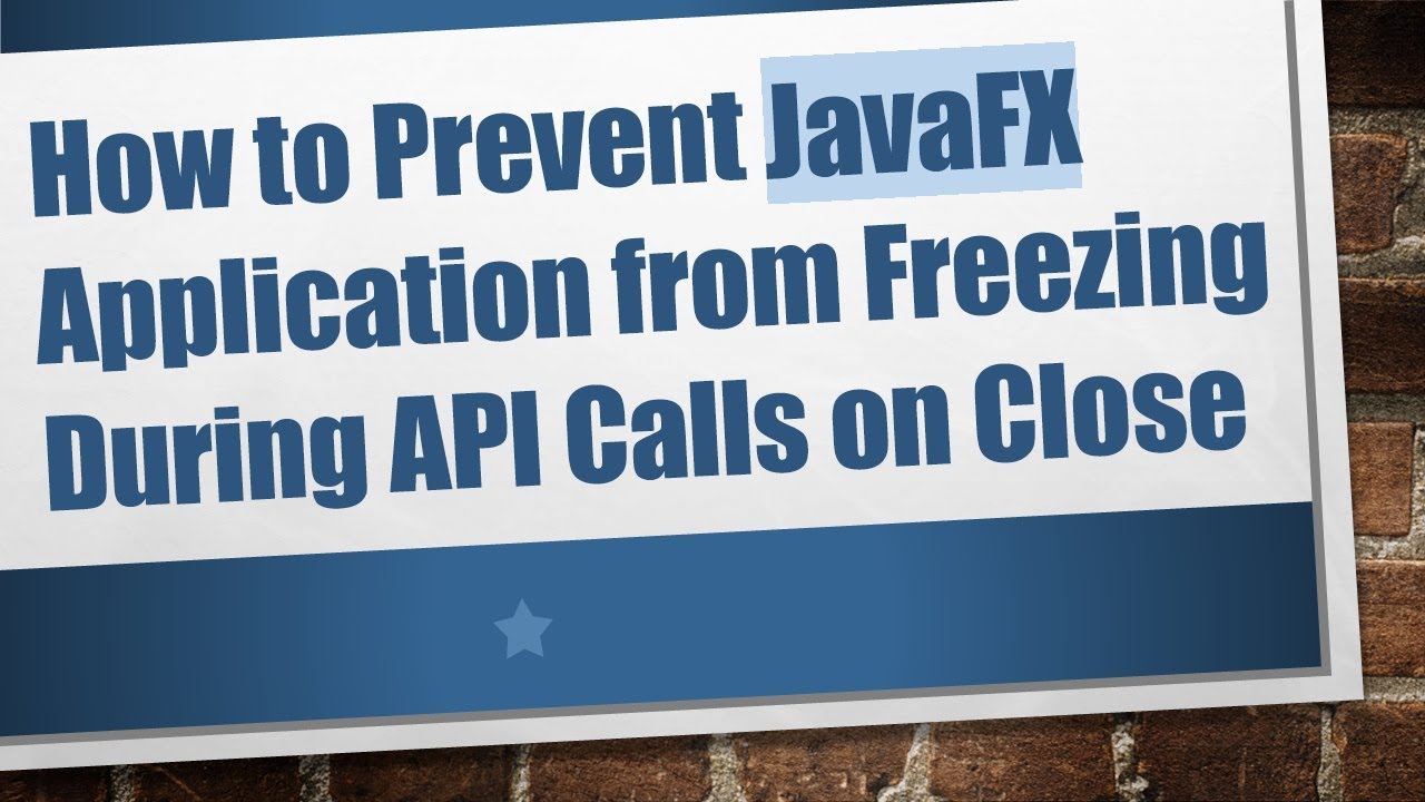 How to Prevent JavaFX Application from Freezing During API Calls on Close