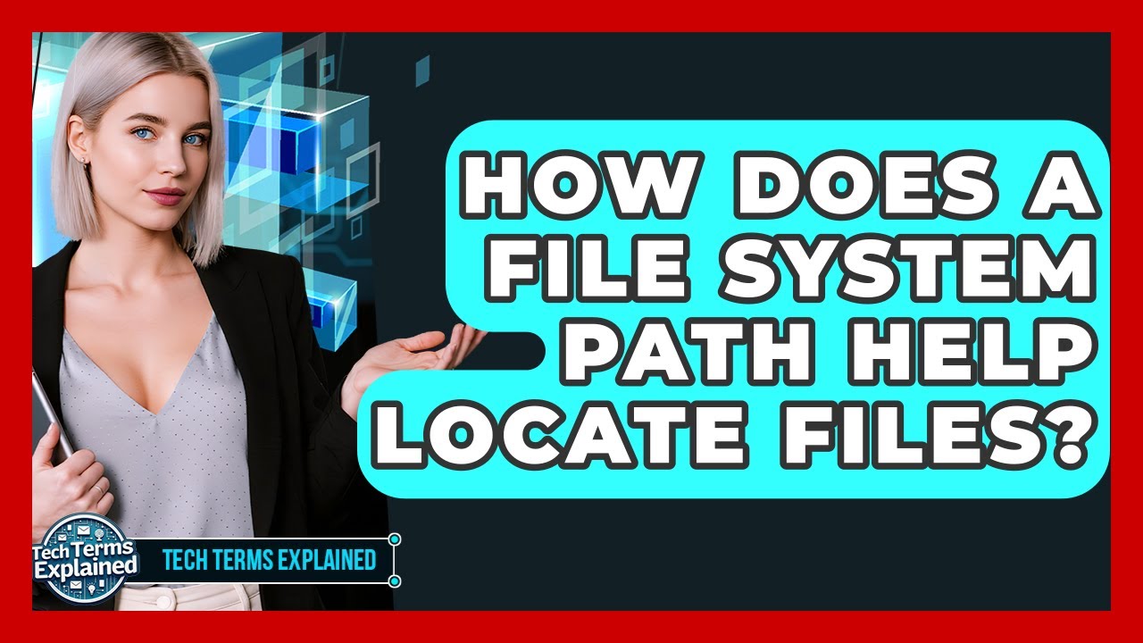 How Does A File System Path Help Locate Files? - Tech Terms Explained
