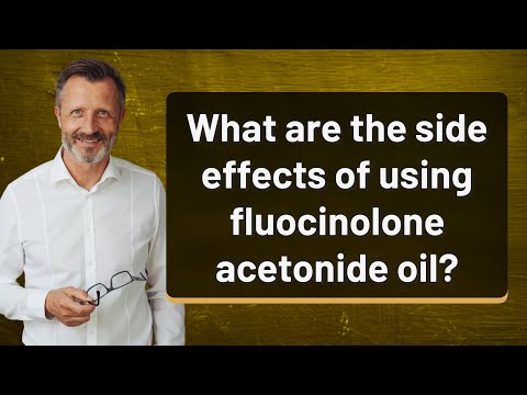 What are the side effects of using fluocinolone acetonide oil?