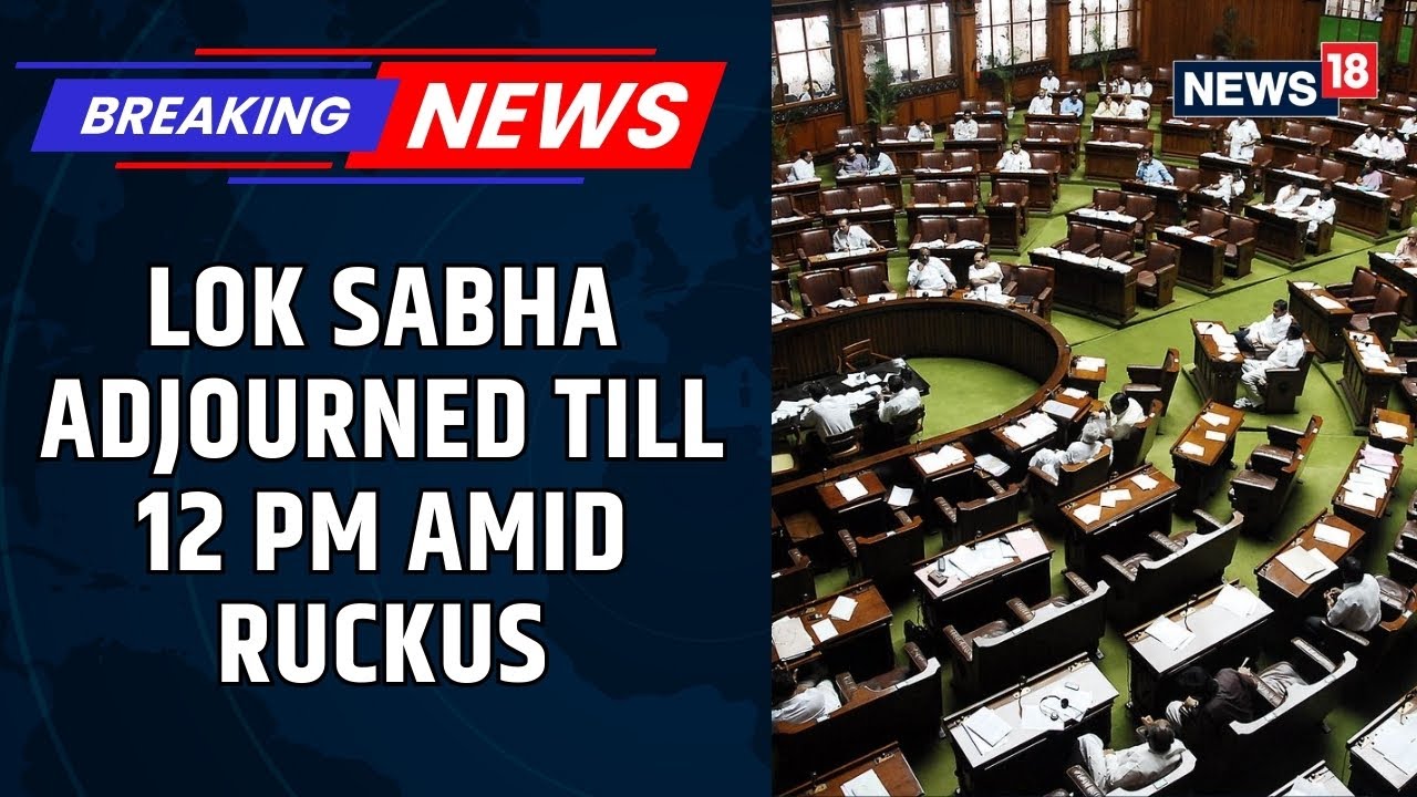 Winter Parliament Session: Lok Sabha Adjourned Till 12 PM Amid Ruckus By Oppn Over S.I.R. | News18