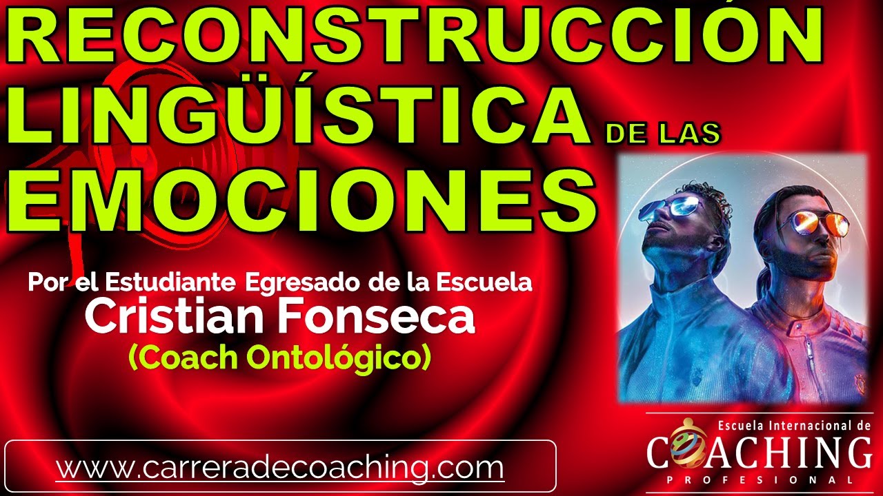 Reconstrucción Lingüística de las Emociones - Por el Coach Egresado  Cristian Fonseca