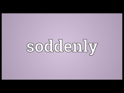Soddenly Meaning