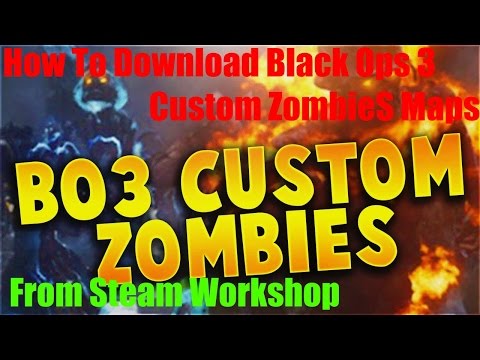 How To Download Black Ops 3 Custom ZombieS Maps On Steam Workshop