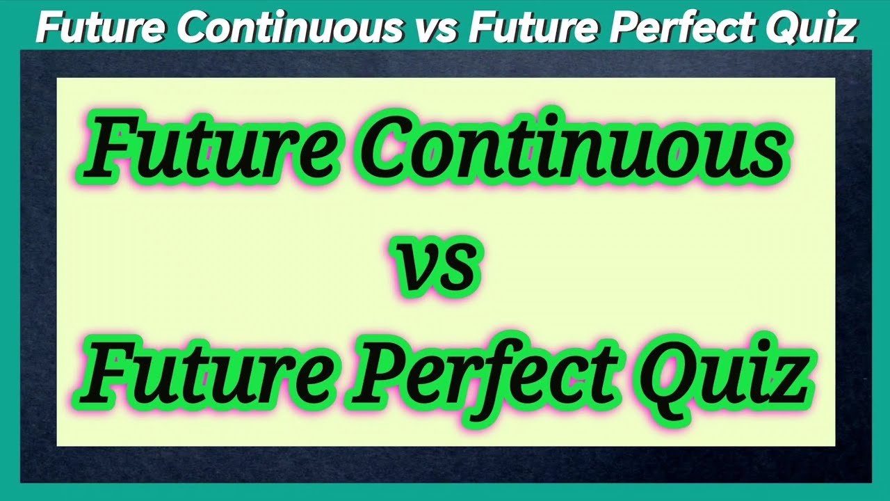 Future Continuous vs Future Perfect Quiz
