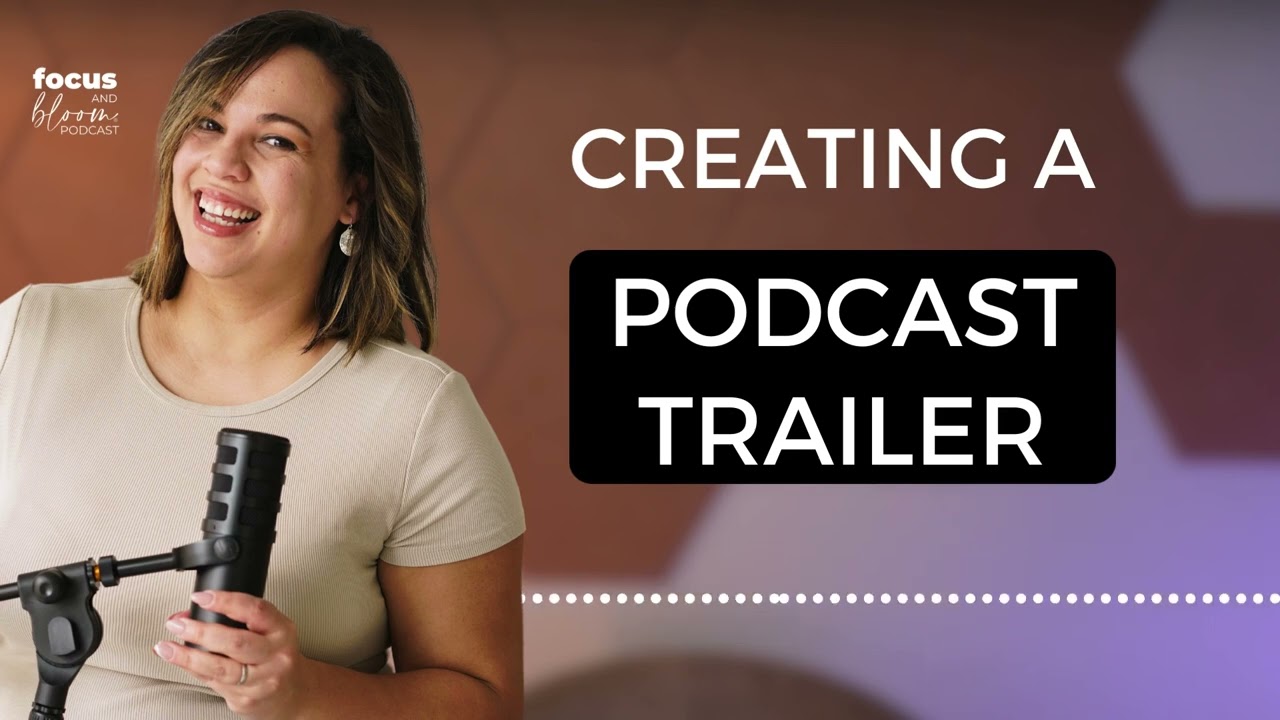 5 Strategies for Crafting a Compelling Podcast Trailer |Podcast Essentials | Ep 92|  #focusandbloom