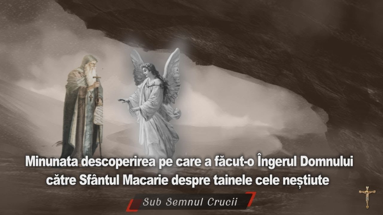 Descoperirea pe care a facut-o ingerul Domnului catre sf. Macarie ...