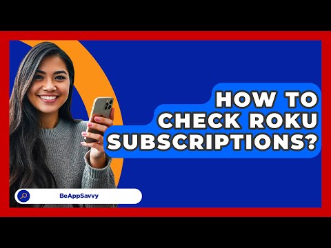 How To Check Roku Subscriptions? - Be App Savvy