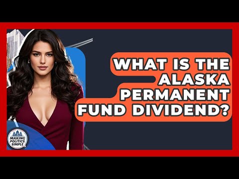 What Is The Alaska Permanent Fund Dividend? - Making Politics Simple