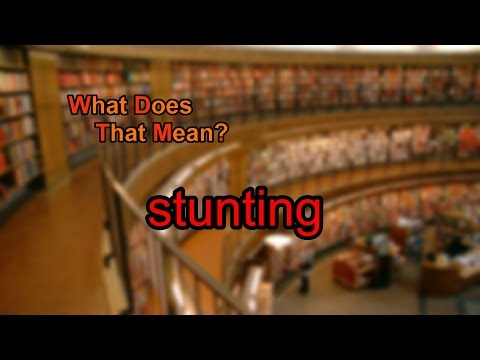 What does stunting mean?