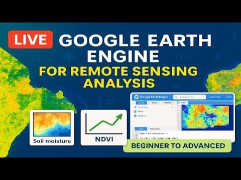 Mastering Remote Sensing with Google Earth Engine:Live Training from Beginner to Advanced batch-31st