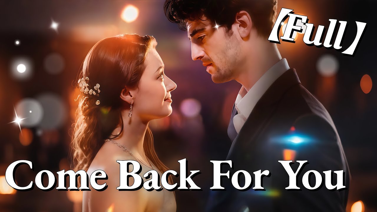 💥💥FULL1-100🎀😳| Come Back For You #cdrama #fullmovie