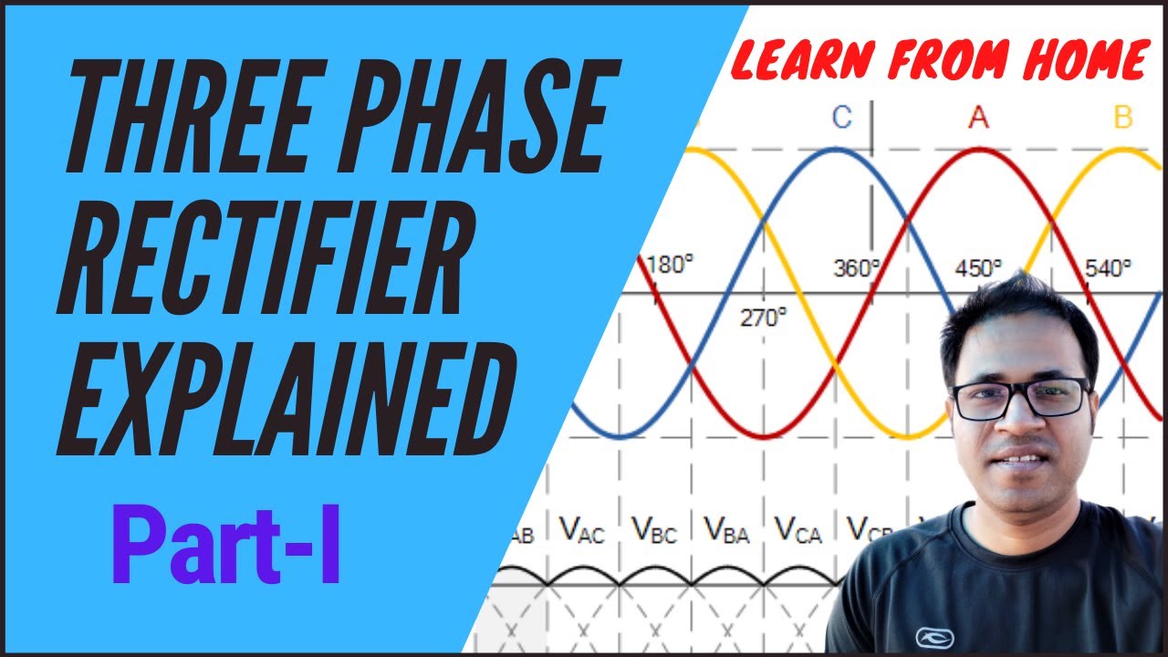 Three Phase Rectifier Explained (Part-I) (POWER ELECTRONICS)