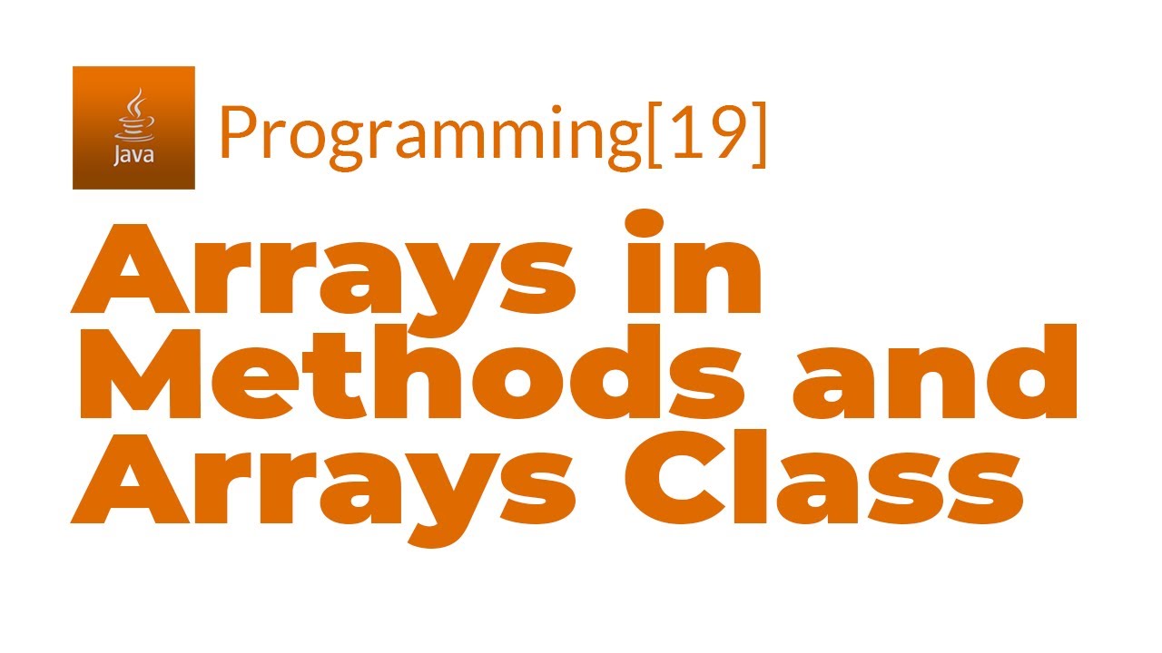Java Programming[19] -Arrays In Methods And Array Class