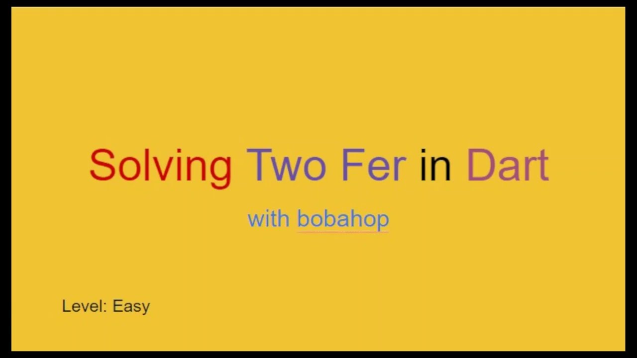Solving Two Fer in Dart with bobahop