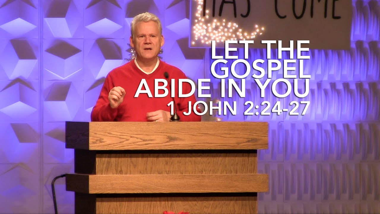 1 John 2:24-27, Let The Gospel Abide In You