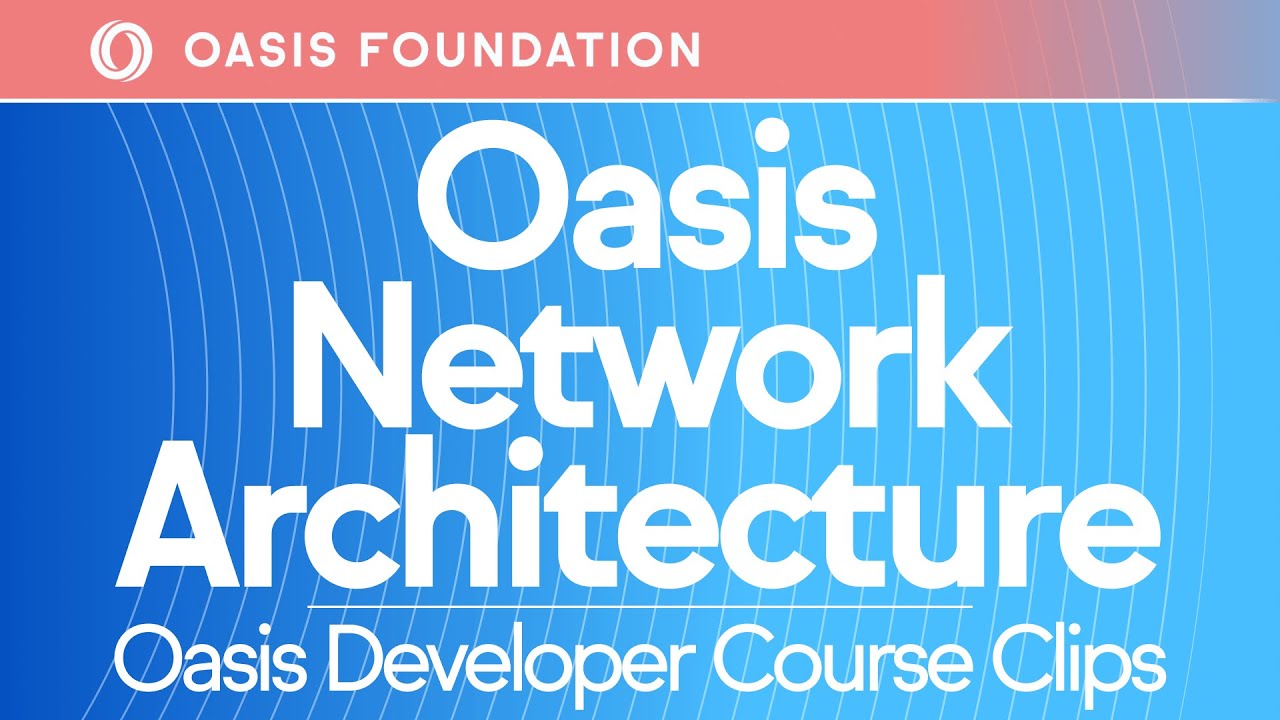 Oasis Network Architecture | Oasis Developer Course Clips