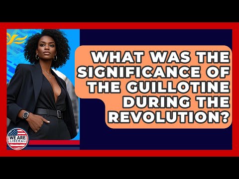 What Was The Significance Of The Guillotine During The Revolution? - We Are Liberal