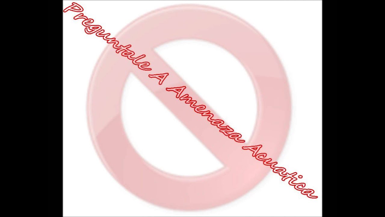 Se Cancela Preguntale A Amenaza Acuatica