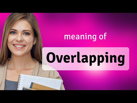 Overlapping — definition of OVERLAPPING
