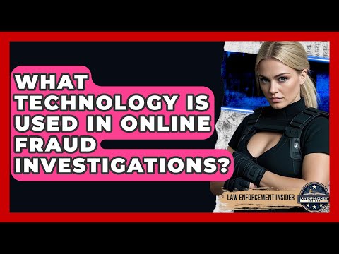 What Technology Is Used In Online Fraud Investigations? - Law Enforcement Insider