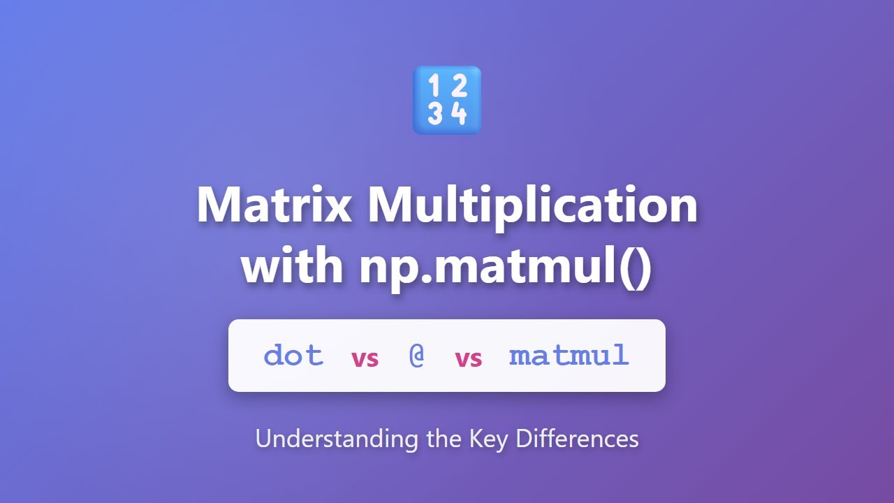 Matrix Multiplication in NumPy: dot vs @ vs matmul Explained