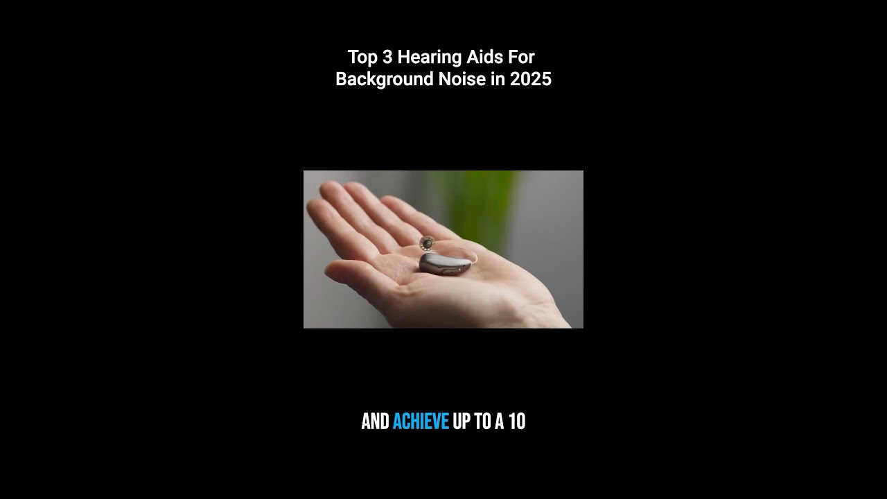 Top 3 Hearing Aids for Background Noise in 2025