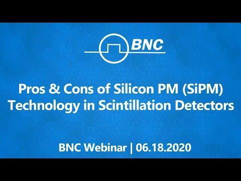 Pros & Cons of Silicon PM (SiPM) Technology in Scintillation Detectors | BNC Webinar