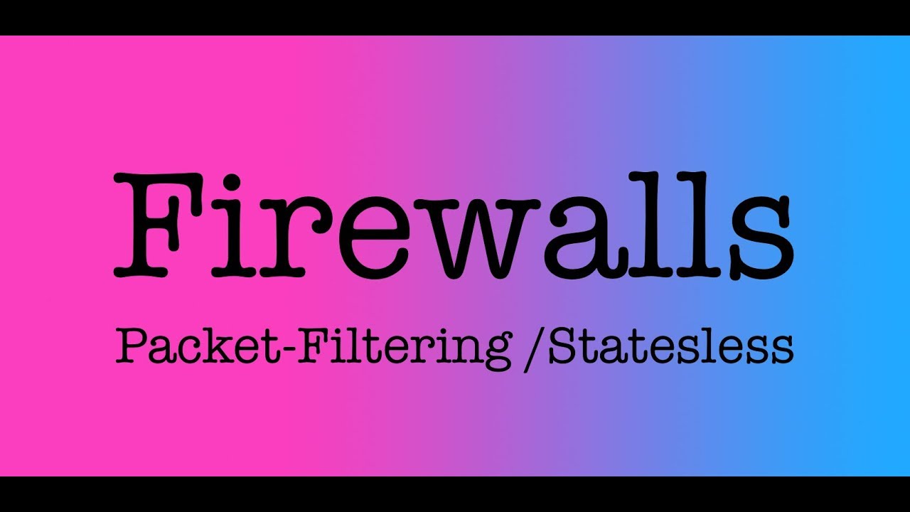 Firewalls: Packet-Filtering/Stateless Firewalls