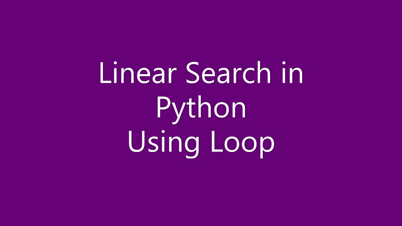 Linear search in Python ( Using loop  )