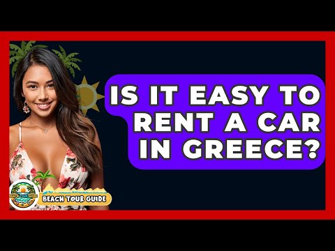 Is It Easy To Rent A Car In Greece? - Beach Tour Guide