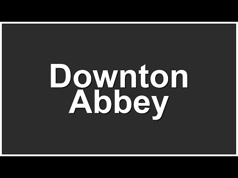 How to Pronounce Downton Abbey – Say it Correctly!