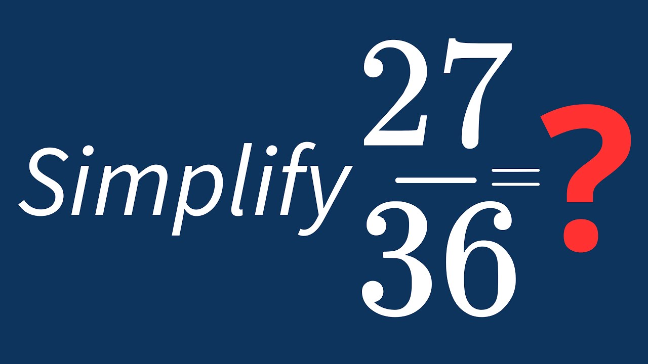 Simplify 27/36 Into Its Simplest Form