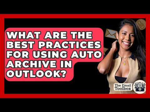 What Are The Best Practices For Using Auto Archive In Outlook? - TheEmailToolbox.com