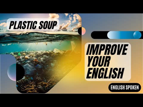 Improve your English โ ๐ A story about the global issue of plastic soup! โป๏ธ๐ข