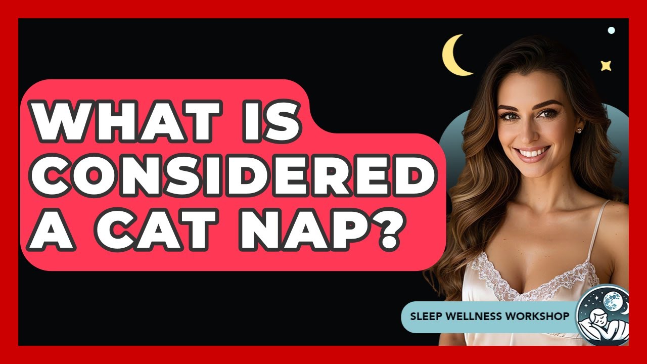What Is Considered A Cat Nap? - Sleep Wellness Workshop