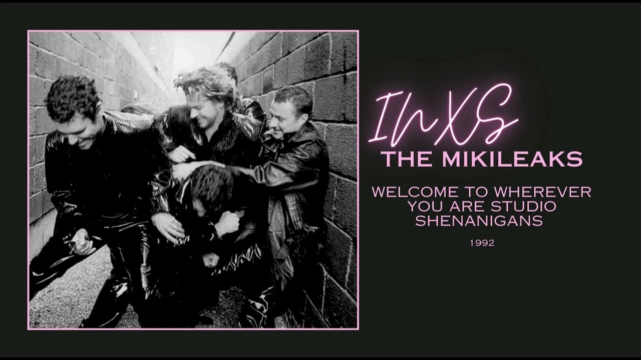 INXS - The Mikileaks - Welcome to Wherever You Are Studio Shenanigans (1992), Audio