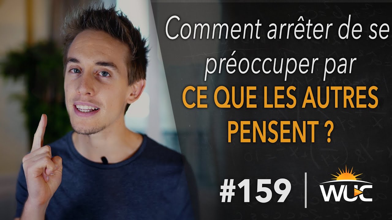 Comment arrêter de se préoccuper par ce que les autres pensent ? – Les ...