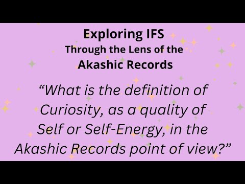 "What is the definition of Curiosity in the Akashic Records point of view?" - IFS & Akashic Records