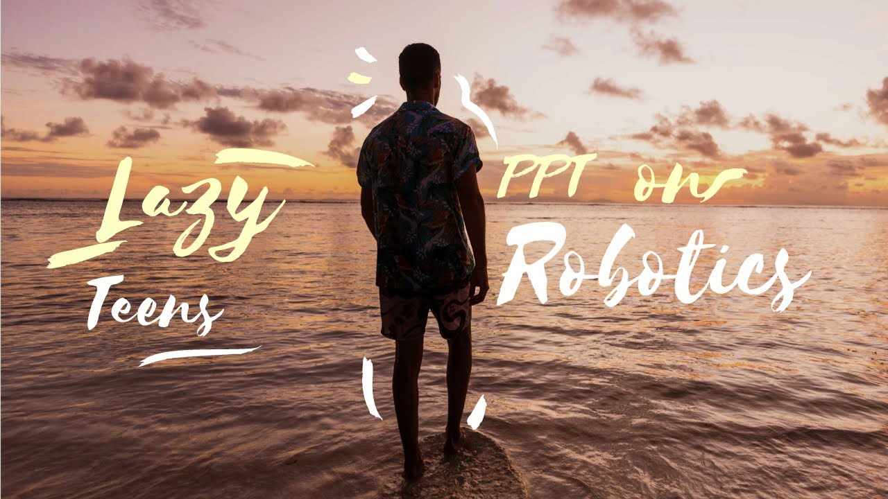 Lazy Teens Professional PPTs | PPT on Robotics