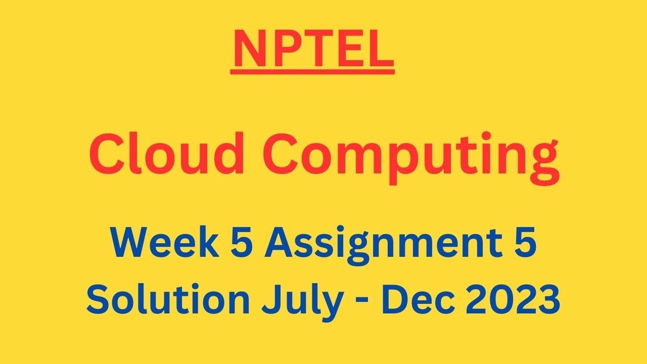 NPTEL Cloud Computing Week 5 Assignment 5 Solution July-Dec 2023