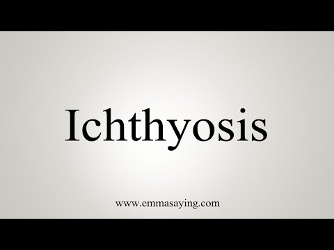 How To Say Ichthyosis