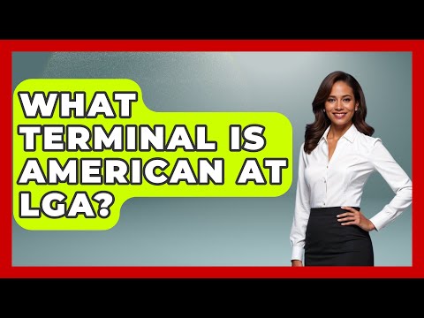 What Terminal Is American At LGA? - Air Traffic Insider