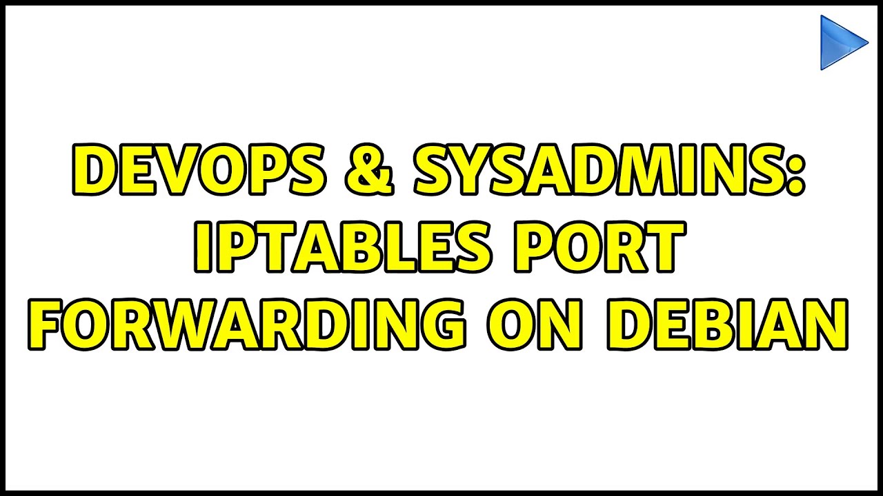 DevOps & SysAdmins: iptables port forwarding on debian (5 Solutions!!)