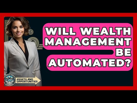Will Wealth Management Be Automated? - AssetsandOpportunity.org