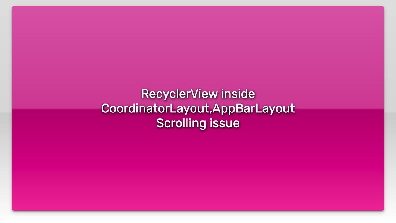 RecyclerView inside CoordinatorLayout,AppBarLayout Scrolling issue