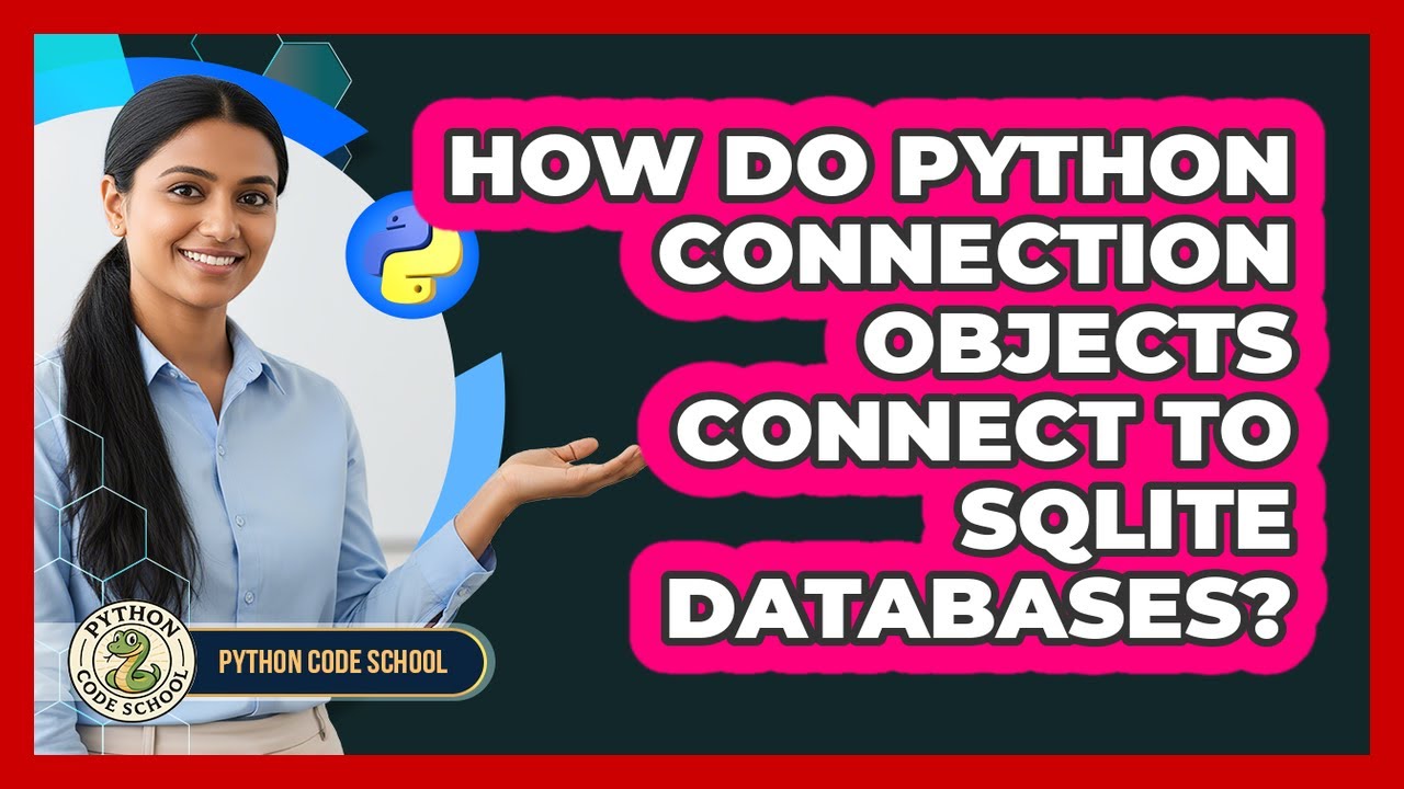 How Do Python Connection Objects Connect To SQLite Databases? - Python Code School