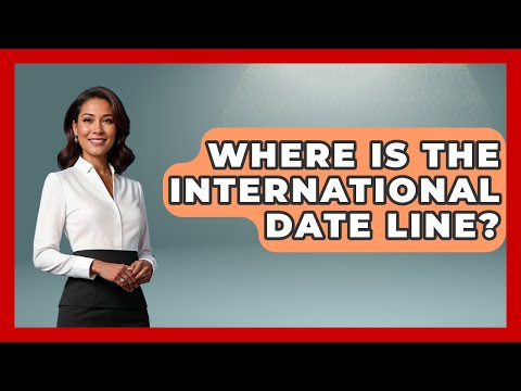 Where Is The International Date Line? - The Geography Atlas